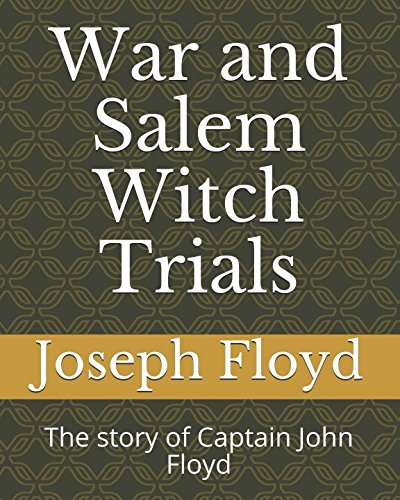War and Salem Witch Trials: The story of Captain John Floyd: Floyd ...