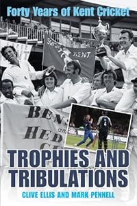 9780956408105: Trophies and tribulations: forty years of Kent cricket ...