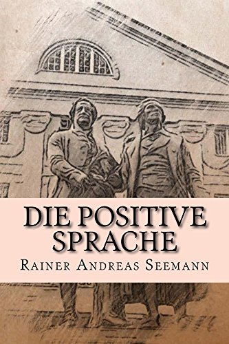 Die positive Sprache: und wie man sie üben und praktizieren kann eBook ...
