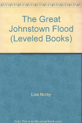 The Great Johnstown Flood (Leveled Books): Lisa Norby: 9780022811860 ...