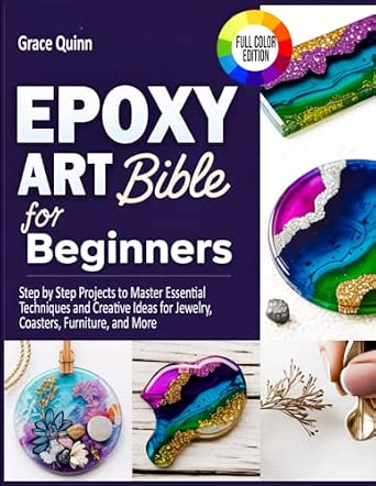 Epoxy Resin Art Bible For Beginners: Step by Step Projects to Master ...