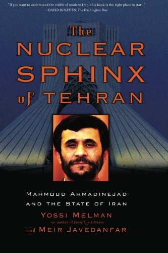 The Nuclear Sphinx of Tehran: Yossi Melman, Meir Javedanfar ...