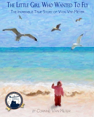The Little Girl Who Wanted to Fly by Corinne Elizabeth Van Meter (2013 ...