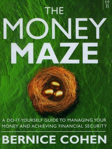 The Money Maze: A Do-it-yourself Guide to Managing Money and Achieving ...