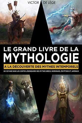 Le Grand Livre de la Mythologie: A la découverte des mythes intemporels ...