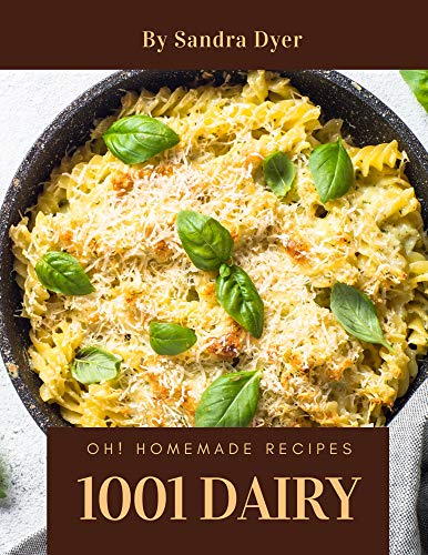Oh! 1001 Homemade Dairy Recipes: Best Homemade Dairy Cookbook for ...