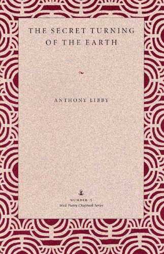 The Secret Turning of the Earth (Wick Chapbook Series 1): Libby, Anthony: 9780873385206: Amazon ...