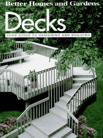 Decks: Your Guide to Designing and Building: Better Homes and Gardens ...