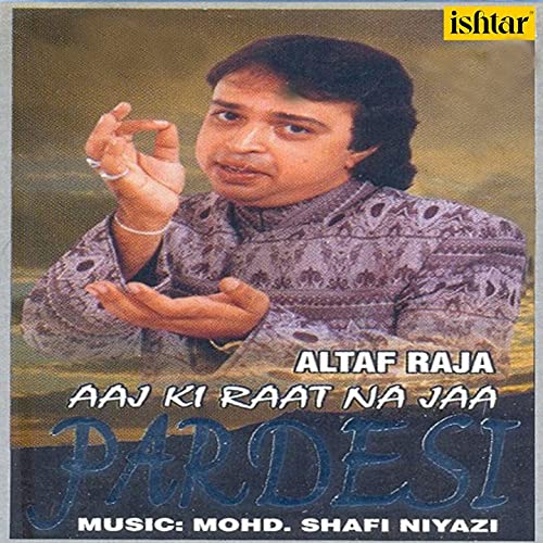 Aaj Ki Raat Na Jaa Pardesi by Altaf Raja on Amazon Prime Music