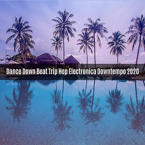 Play Dance Down Beat Trip Hop Electronica Downtempo 2020 by VARIOUS ...