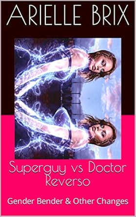 Superguy vs Doctor Reverso: Gender Bender & Other Changes - Kindle ...
