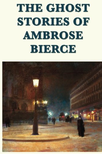 The Ghost Stories of Ambrose Bierce: Bierce, Ambrose: 9781635964479 ...