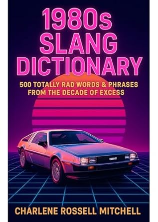 1980s Slang Dictionary: Totally Rad Words and Phrases of American Slang ...