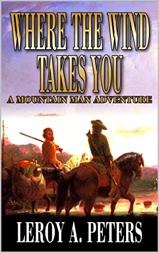 Amazon.com: Where The Wind Takes You: A Mountain Man Adventure (Isaiah ...