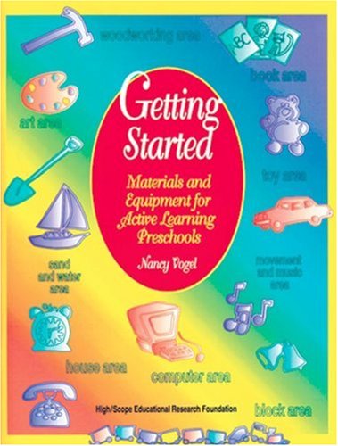 Getting Started: Materials and Equipment for Active Learning Preschools: Vogel, Nancy, Vogel, N ...