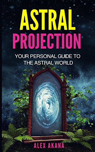 Astral Projection: Your Personal Guide to the Astral World eBook ...