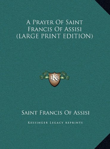 A Prayer Of Saint Francis Of Assisi (LARGE PRINT EDITION): Assisi ...