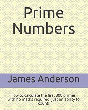 Prime Numbers: How to calculate the first 300 primes, with no maths ...