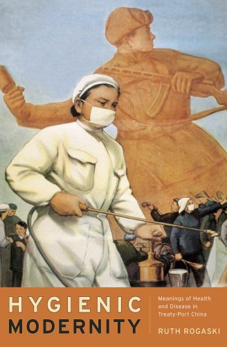 Hygienic Modernity: Meanings of Health and Disease in Treaty-Port China by Ruth Rogaski (2004-11 ...