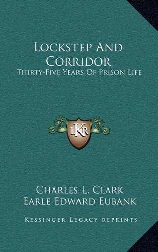 Lockstep And Corridor: Thirty-Five Years Of Prison Life: Clark, Charles ...