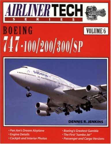 Boeing 747-100/200/300/SP - Airliner Tech Vol. 6: Jenkins, Dennis R ...