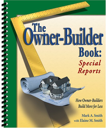 The Owner-Builder Book: Special Reports: Mark A. Smith with Elaine M ...