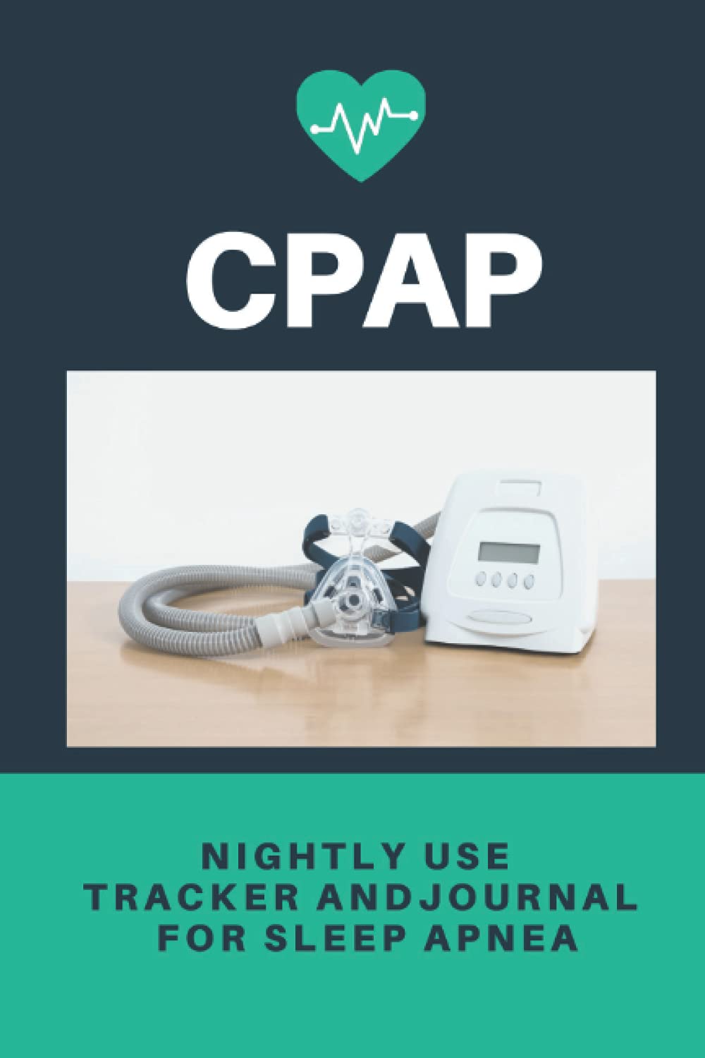 CPAP Nightly Use Tracker and Journal for Sleep Apnea: CPAP Machine Log ...