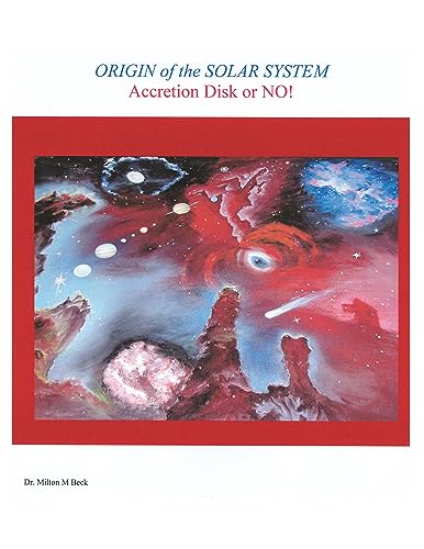 Origin of the Solar System: Accretion Disk or No! eBook : Beck, Dr ...