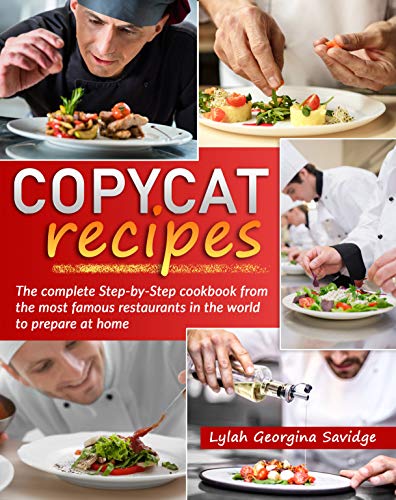 Copycat Recipes: The complete Step-by-Step Cookbook from the Most ...