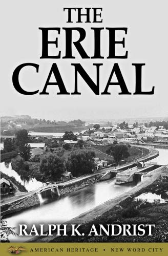 The Erie Canal (American Heritage): Andrist, Ralph K.: 9781640192508 ...