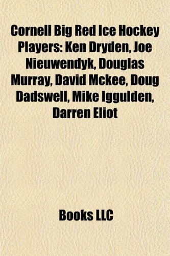 Cornell Big Red Ice Hockey Players: Ken Dryden, Joe Nieuwendyk, Douglas ...