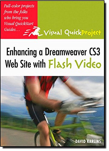 Enhancing a Dreamweaver CS3 Web Site with Flash Video: Visual Quickproject Guide: Karlins, David ...