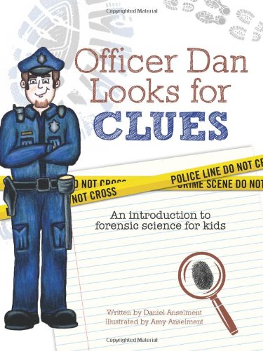 Officer Dan Looks for Clues: An Introduction to Forensic Science for ...