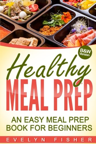 Healthy Meal Prep: An Easy Meal Prep Book for Beginners (B&W Version ...