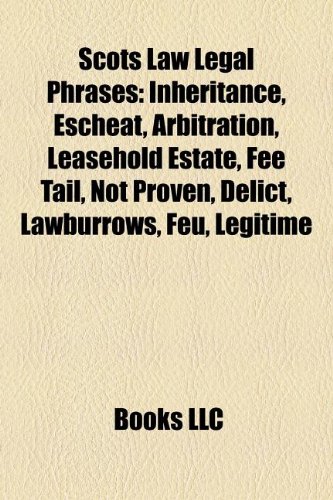 Scots Law Legal Phrases: Inheritance, Escheat, Arbitration, Leasehold ...