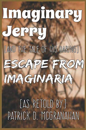 Imaginary Jerry: and the Tale of his Daring Escape from Imaginaria ...