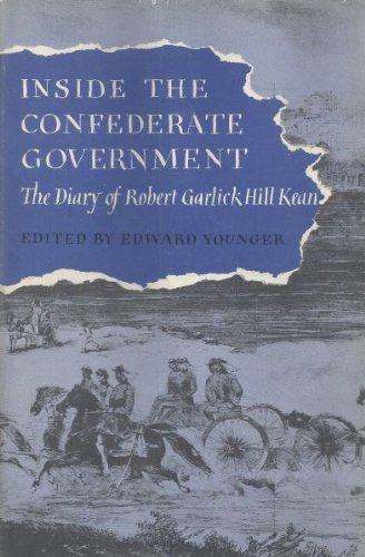 Inside the Conferate Government, the Diary of Robert Garlick Hill Kean: Kean, Robert Garlick ...