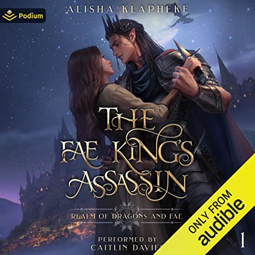 The Fae King's Assassin: Realm of Dragons and Fae, Book 1 (Audio Download): Alisha Klapheke ...