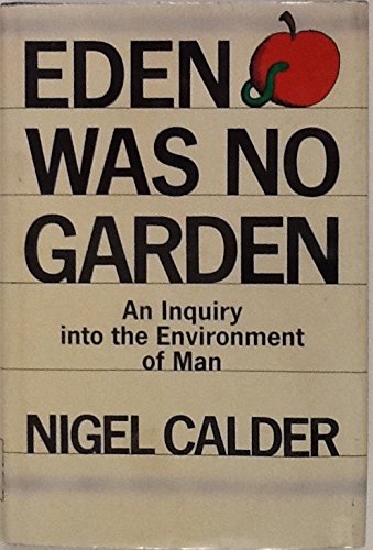 Eden Was No Garden: an Inquiry Into the Environment of Man: Nigel ...