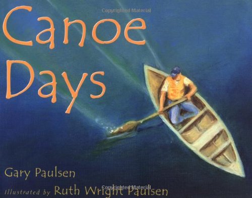 Canoe Days: Paulsen, Gary, Paulsen, Ruth Wright: 9780385325240: Amazon ...
