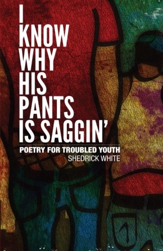 I Know Why His Pants Is Saggin': Poetry for Troubled Youth: White ...