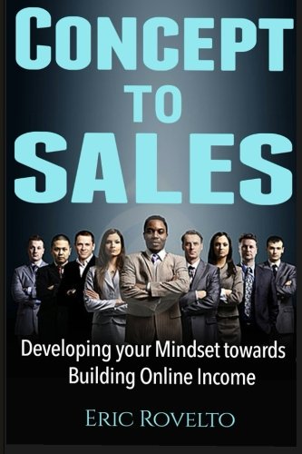 concept to sales: Developing Your Mindset Towards Building Online ...