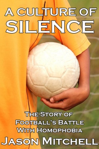 A Culture of Silence: The Story of Football's Battle With Homophobia ...