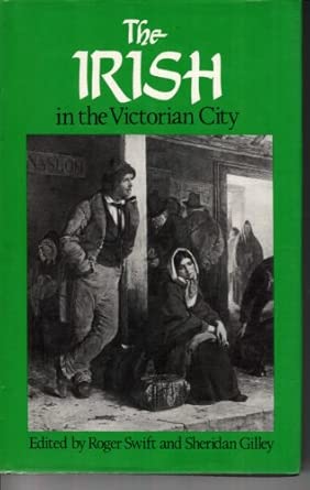 The Irish in the Victorian City: Swift, Roger, Gilley, Sheridan ...