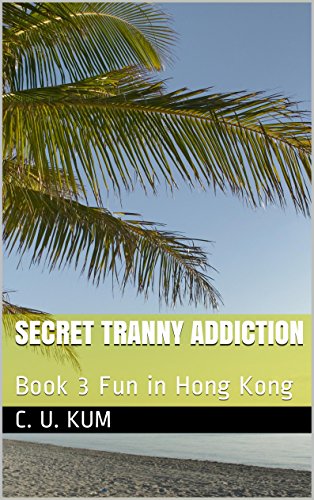 Secret Tranny Addiction: Book 3 Fun in Hong Kong - Kindle edition by ...