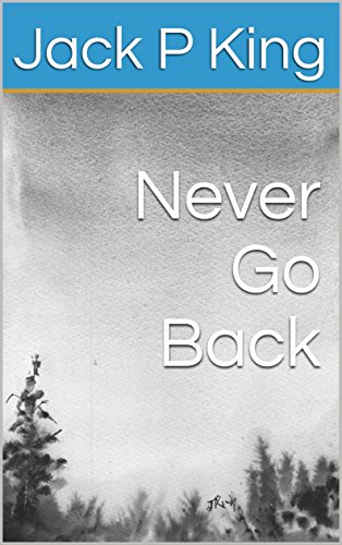 Amazon.com: Never Go Back eBook : King, Jack P: Kindle Store