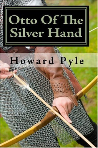 Otto Of The Silver Hand: Pyle, Howard: 9781449594879: Amazon.com: Books
