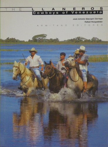THE LLANEROS - Cowboys of Venezuela: Giacopini Zárraga, José Antonio ...