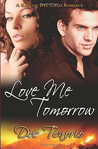 Love Me Tomorrow (A Rancho Del Cielo Romance): Tenorio, Dee: 9781605044446: Amazon.com: Books
