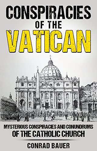 Conspiracies of the Vatican: Mysterious Conspiracies and Conundrums of ...